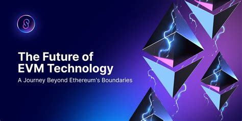 The Future Of Evm Technology A Journey Beyond Ethereums Boundaries