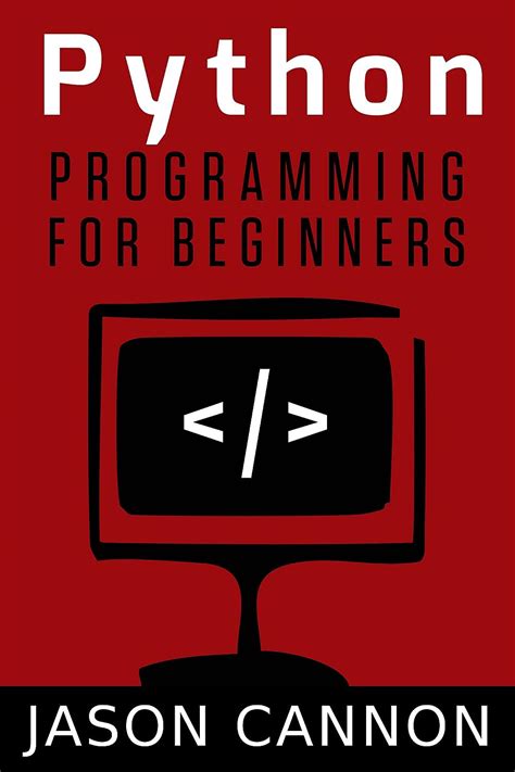 Python Programming For Beginners An Introduction To The Python Computer Language And Computer