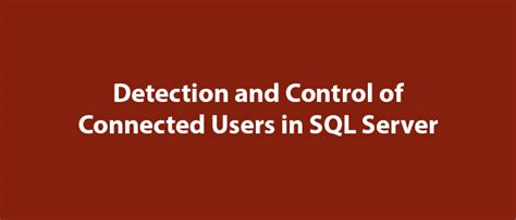 Detection And Control Of Connected Users In SQL Server MSSQL Query