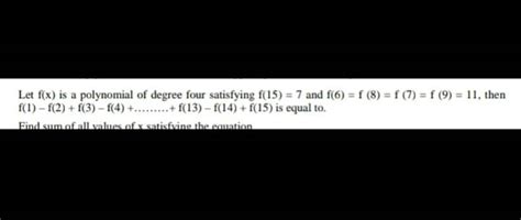 let f x is a polynomial of degree four satisfying f 15 7 and