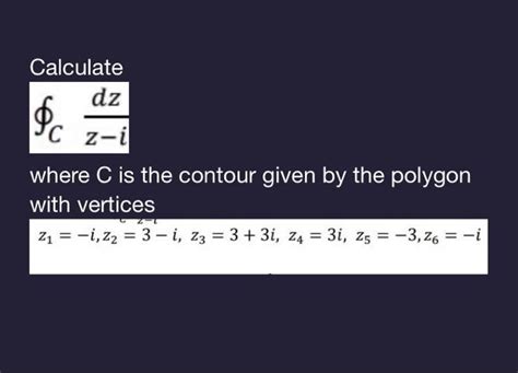 Solved Czidz Where C Is The Contour Given By The Polygon Chegg