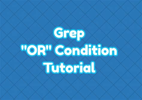 Grep OR Condition Tutorial LinuxTect
