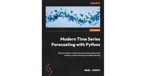 Modern Time Series Forecasting With Python Explore Industry Ready Time