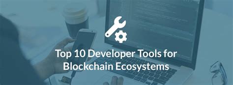 Top 10 Developer Tools For Blockchain Ecosystems By Juliancotenos