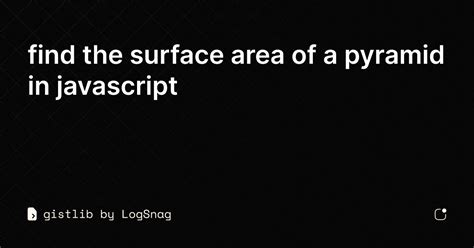 Gistlib Find The Surface Area Of A Pyramid In Javascript
