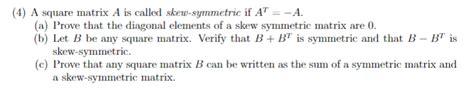 Solved 4 A Square Matrix A Is Called Skew Symmetric If Chegg Com