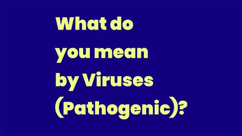 What Do You Mean By Viruses Pathogenic Write A Topic