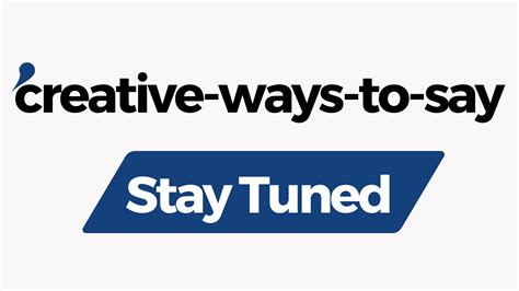 16 creative ways to say stay tuned examples other ways to say