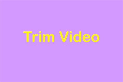 How To Trim Video Easily Step By Step Guide With Pictures