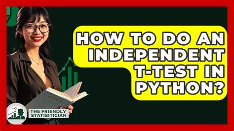 How To Do An Independent T Test In Python The Friendly Statistician Youtube