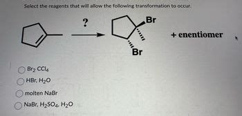 Answered: Select the reagents that will allow the following transformation to occur. Br Br2 CCl4 ...