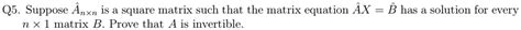 Solved Q5 Suppose Anxn Is A Square Matrix Such That The Matrix