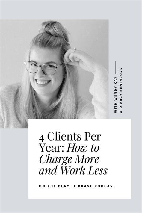 4 Clients Per Year How To Charge More And Work Less Darcy Benincosa