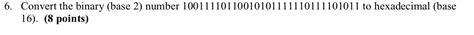 Solved 6 Convert The Binary Base 2 Number 100111 101