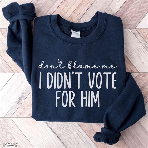 Dont Blame Me I Didnt Vote For Him Sweatshirt Anti Trump Crew