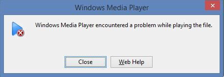 Fix The Error Windows Media Player Encountered A Problem While Playing The File