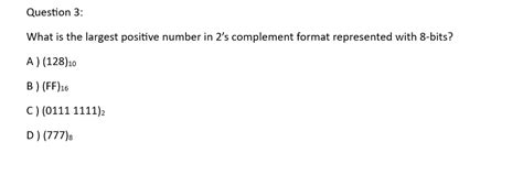 Solved What Is The Largest Positive Number In 2s Complement