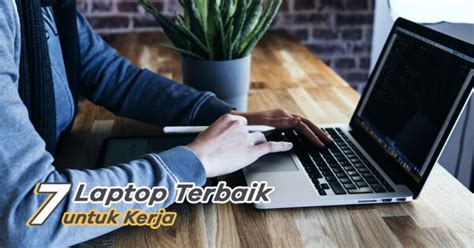 7 Rekomendasi Laptop Terbaik Untuk Kerja Performa Ngebut