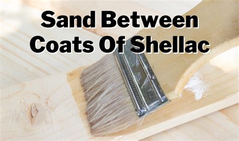 Sand Between Coats Of Shellac 2023 Easy Guide