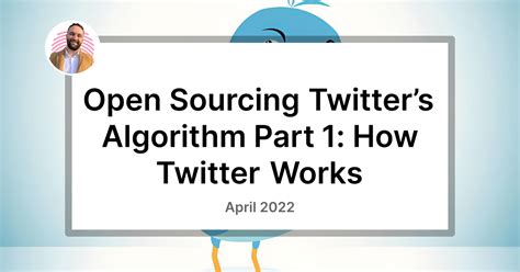 open sourcing twitter s algorithm part 1 how twitter works