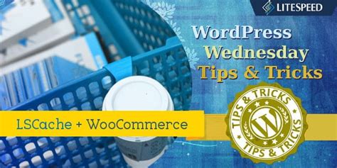WpW Fixing LSCache WooCommerce Conflicts LiteSpeed Blog