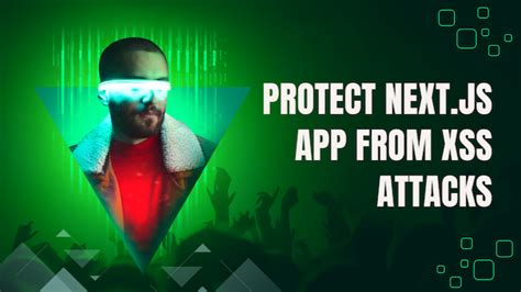 Understanding Xss Attacks And How To Prevent Them In Nextjs Applications