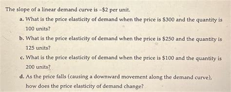 Solved The Slope Of A Linear Demand Curve Is 2 Per Unit Chegg Com