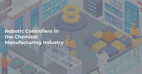 Robotic Controllers In The Chemical Manufacturing Industry
