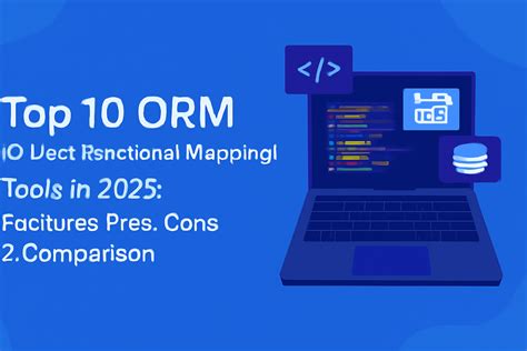 Top 10 Orm Object Relational Mapping Tools In 2025 Features Pros