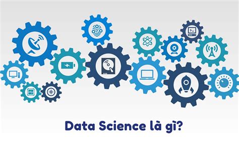 Data Science Là Gì Vai Trò Của Một Data Scientist