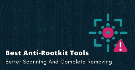 Best 13 Anti Rootkit Tools For Better Scanning And Removing