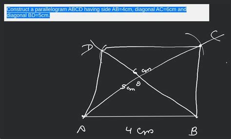 Construct A Parallelogram Abcd Having Side Ab4cm Diagonal Ac6cm And Di