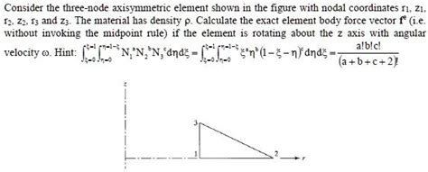 consider the three node axisymmetric element shown in the figure with