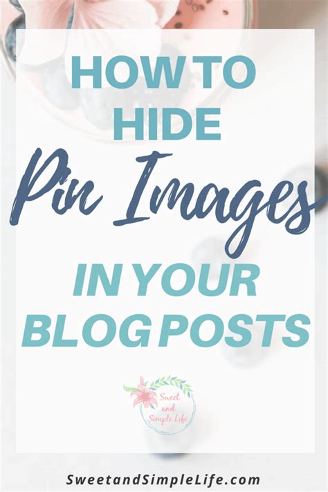 How To Hide Pin Images In Your Blog Posts 1 Sweet Simple Life