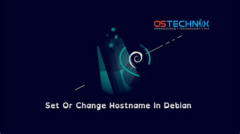 How To Set Or Change Hostname In Debian And OSTechNix