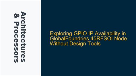 Exploring Gpio Ip Availability In Globalfoundries 45rfsoi Node Without