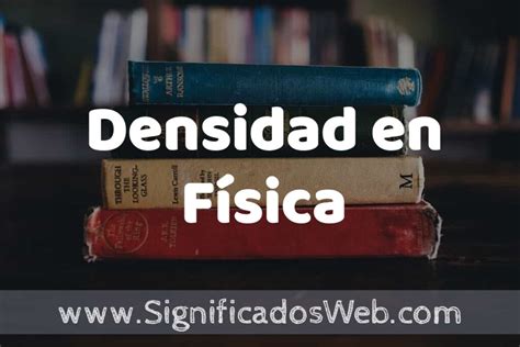 Concepto De Densidad En Física ️¿que Es Definición Significado Y Ejemplos