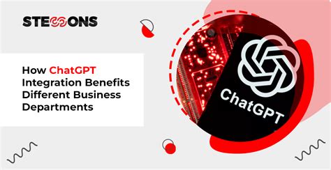 How ChatGPT Integration Benefits Different Business Departments - Steccons, Inc.