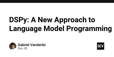dspy a new approach to language model programming dev community