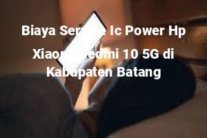 Biaya Service Ic Power Hp Xiaomi Redmi G Di Kabupaten Batang