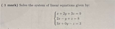 Solved 1 ﻿mark ﻿solve The System Of Linear Equations