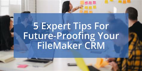5 Expert Tips For Future Proofing Your Filemaker Crm