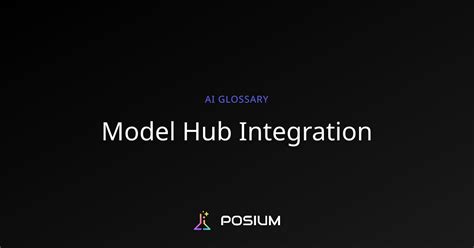 Model Hub Integration Ai Glossary By Posium