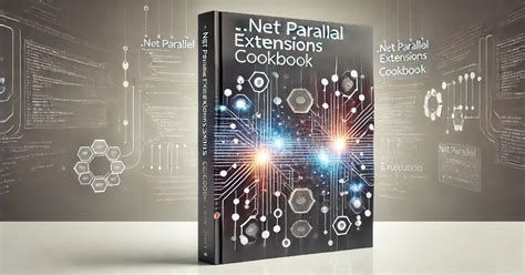 Net Parallel Extensions Cookbook A Comprehensive Guide To