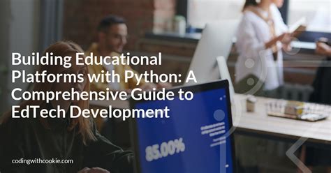 Building Educational Platforms With Python A Comprehensive Guide To