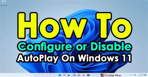 How To Configure Or Disable AutoPlay On Windows 11 Blow Idea Disability Usb Drive