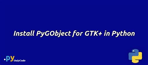 Install PyGObject For GTK In Python