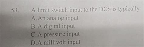 Solved 53 A Limit Switch Input To The Dcs Is Typically A