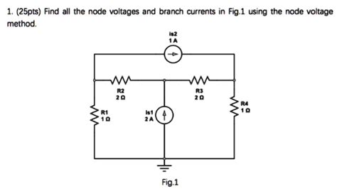 Solved Find All The Node Voltages And Branch Currents In Fig 1 Using The Node Voltage Method