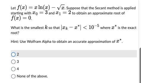 Solved Let Fxxlnx−x Suppose That The Secant Method Is